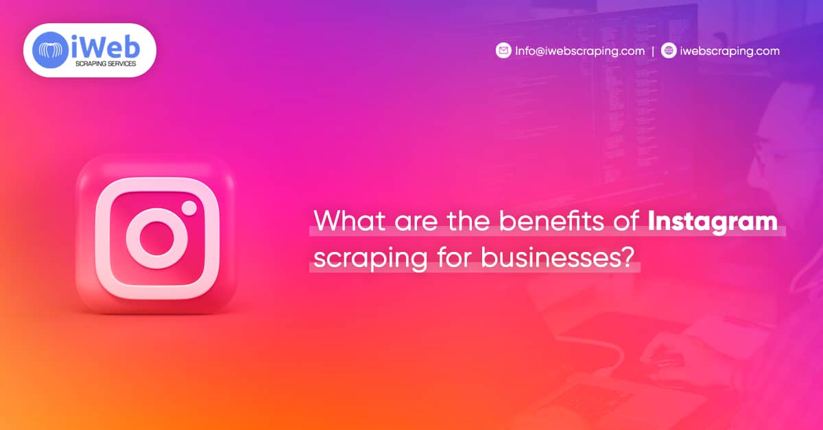 What are the benefits of Instagram scraping for businesses? What are the benefits of Instagram scraping for businesses?